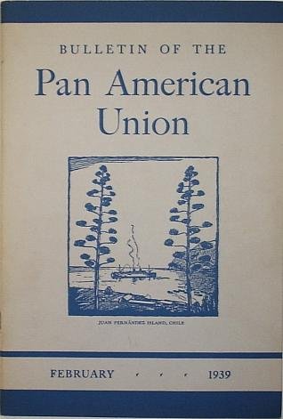 BULLETIN OF THE PAN AMERICAN UNION - FEBRUARY 1939 - VOL. LXXIII, NO. 2 ...