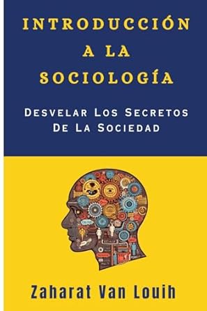 INTRODUCCIÓN A LA SOCIOLOGÍA: Desvelar Los Secretos De La Sociedad ...
