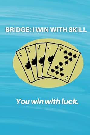 Amazon.com: Bridge: I Win with Skill. You Win with Luck. Notebook ...