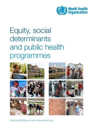 Equity, Social Determinants and Public Health Programmes: 9789241563970 ...