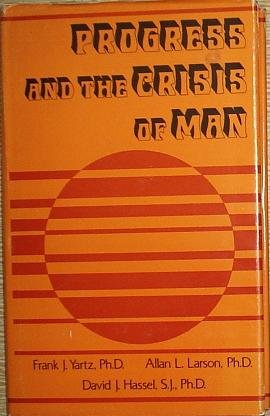 Progress and the crisis of man: Frank J Yartz, Allan L. Larson, David J ...