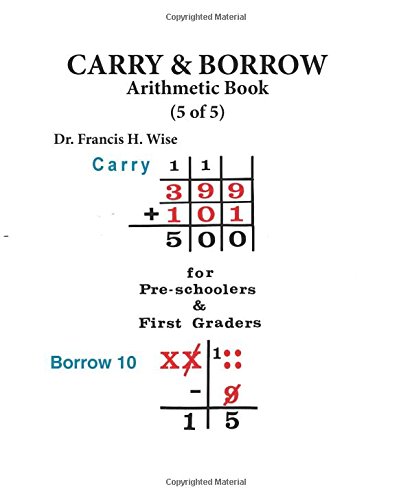 Carry & Borrow: Arithmetic Book (5 of 5): for Preschoolers & First Graders (Wise Arithmetic ...