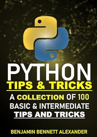 Python Tips and Tricks: A Collection of 100 Basic & Intermediate Tips ...