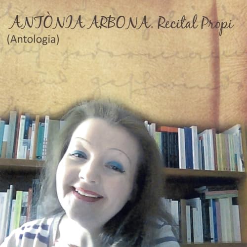 Amazon.com: Recital Propi. Antologia : Antònia Arbona: Digital Music
