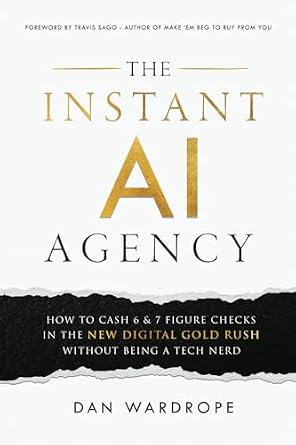 Amazon.com: The Instant AI Agency: How To Cash 6 & 7 Figure Checks In ...