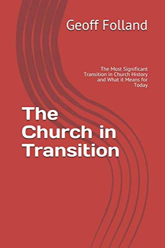 The Church in Transition: The Most Significant Transition in Church ...