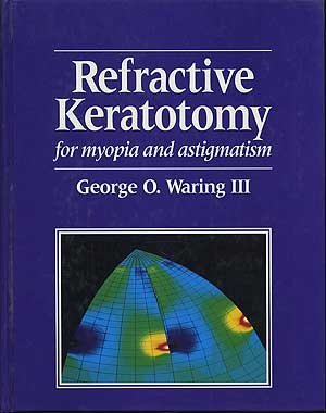 Refractive Keratotomy for Myopia and Astigmatism: Waring, George O ...