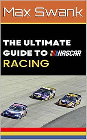 Amazon.com: The Ultimate Guide to Nascar Racing eBook : Swank, Max : Kindle Store