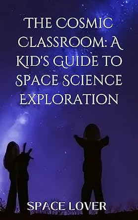 Amazon.com: The Cosmic Classroom: A Kid's Guide to Space Science ...