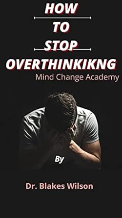 how to stop overthinking eBook : wilson, blakes: Amazon.in: Kindle Store