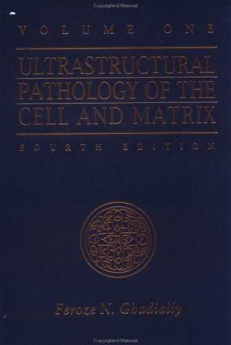 Ultrastructural Pathology of the Cell and Matrix: 001 : Ghadially ...