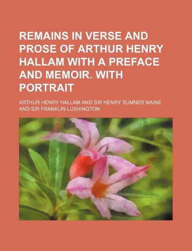 Remains in verse and prose of Arthur Henry Hallam with a preface and ...