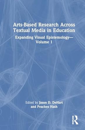 Arts-Based Research Across Textual Media in Education: Expanding Visual ...