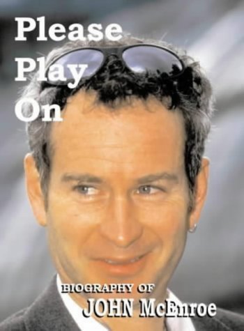 Please Play On: a Biography of John McEnroe: Harbridge, James ...