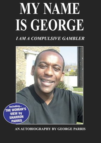 My Name is George...I am a Compulsive Gambler: George Parris - His ...