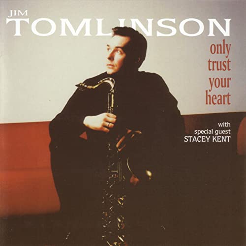 Only Trust Your Heart by Jim Tomlinson feat. Colin Oxley, John Pearce ...