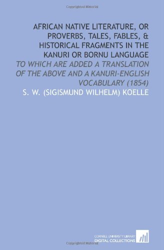 African Native Literature, or Proverbs, Tales, Fables, & Historical ...
