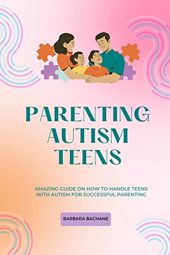 Amazon.com: PARENTING AUTISM TEENS: Amazing guide on how to handle ...