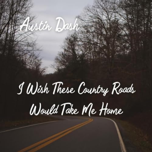 Play I Wish These Country Roads Would Take Me Home by Austin Dash on ...