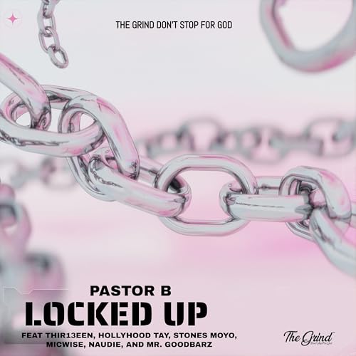 Locked Up by Pastor B feat. Thir13een, HollyHood Tay, Stones Moyo ...