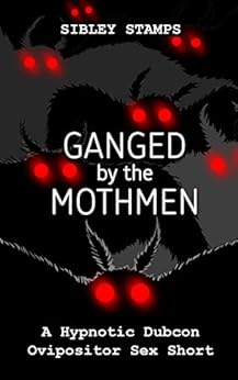 Ganged by the Mothmen: A Hypnotic Dubcon Ovipositor Sex Short eBook : Stamps, Sibley: Amazon.com ...
