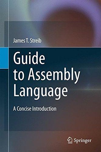 Guide to Assembly Language: A Concise Introduction by James T. Streib (2011-03-14): James T ...