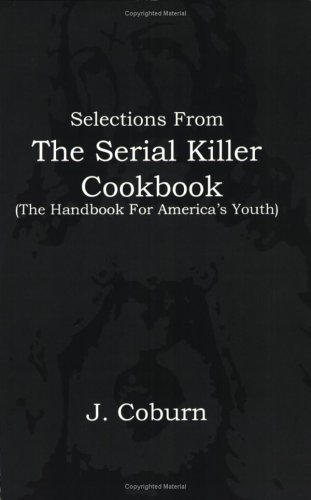 Selections from the Serial Killer Cookbook (The Handbook for America's ...