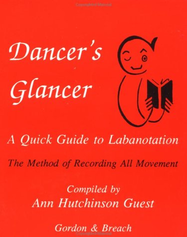 Buy Dancer's Glancer: A Quick Guide to Labanotation/the Method of ...