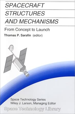 Spacecraft Structures and Mechanisms : From Concept to Launch: Sarafin ...