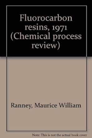 Fluorocarbon resins, 1971 (Chemical process review): Maurice William ...
