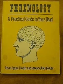 Phrenology: A Practical Guide to Your Head: Orson Squire Fowler ...
