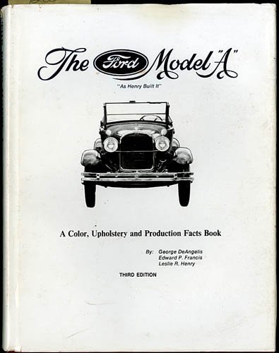 The Ford Model "A" "As Henry Built It": A Color, Upholstery and ...