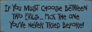 Amazon.com: If you must choose between two evils... Wooden Sign : Home ...