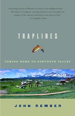 Traplines: Coming Home to Sawtooth Valley: Rember, John: 9781400031115 ...