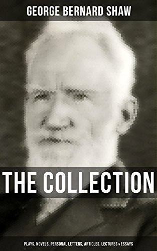 The G. Bernard Shaw Collection: Plays, Novels, Personal Letters ...