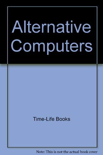 Alternative Computers: The Editors of Time-Life Books: 9780809457465 ...