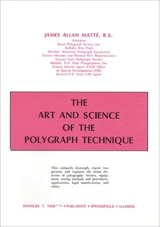 The Art and Science of the Polygraph Technique: Matt-E, James Allan ...