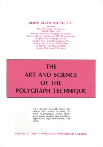 The Art and Science of the Polygraph Technique: Matt-E, James Allan ...