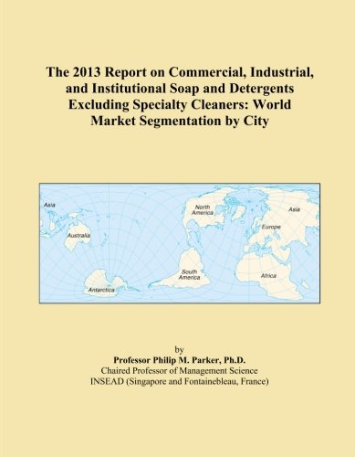 The 2013 Report on Commercial, Industrial, and Institutional Soap and ...