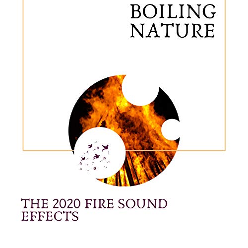 Play Boiling Nature - The 2020 Fire Sound Effects by VARIOUS ARTISTS on ...