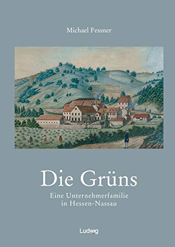 Die Grüns. Eine Unternehmerfamilie in Hessen-Nassau : Fessner, Michael ...