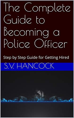 The Complete Guide To Becoming A Police Officer Step By Step Guide For