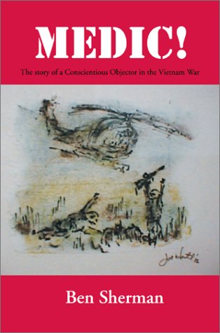 Buy Medic!:the Story of a Conscientious Objector in the Vietnam War ...