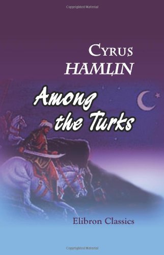 Among the Turks: Hamlin, Cyrus: 9781402163203: Amazon.com: Books