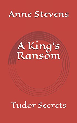 A King's Ransom: Tudor Secrets (Tudor Crimes): Amazon.co.uk: Stevens ...