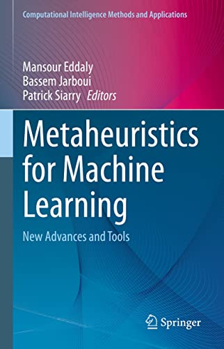 Metaheuristics for Machine Learning: New Advances and Tools (Computational Intelligence Methods ...