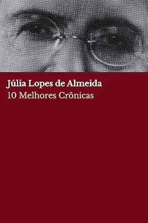 Amazon.com: 10 Melhores Crônicas - Júlia Lopes de Almeida (Portuguese Edition) eBook : de ...