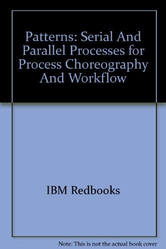 Patterns: Serial And Parallel Processes for Process Choreography And Workflow: IBM Redbooks ...