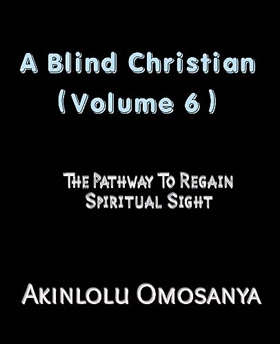 Amazon.com: A Blind Christian (Volume 6): The Pathway To Regain ...