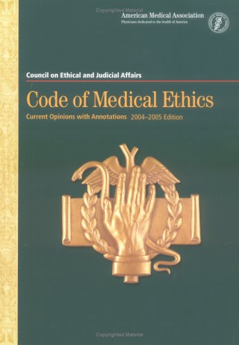Code of Medical Ethics: Current Opinions with Annotations 2004-2005 ...